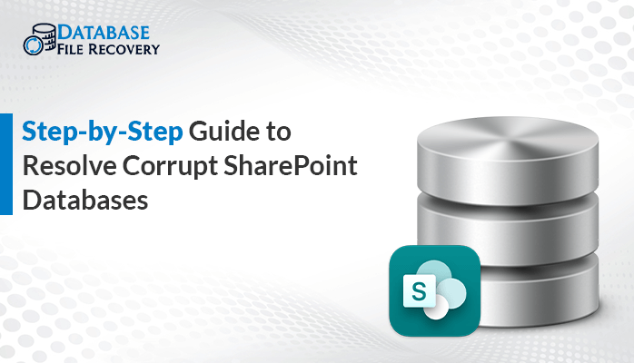 Step-by-Step Guide to Resolve Corrupt SharePoint Databases